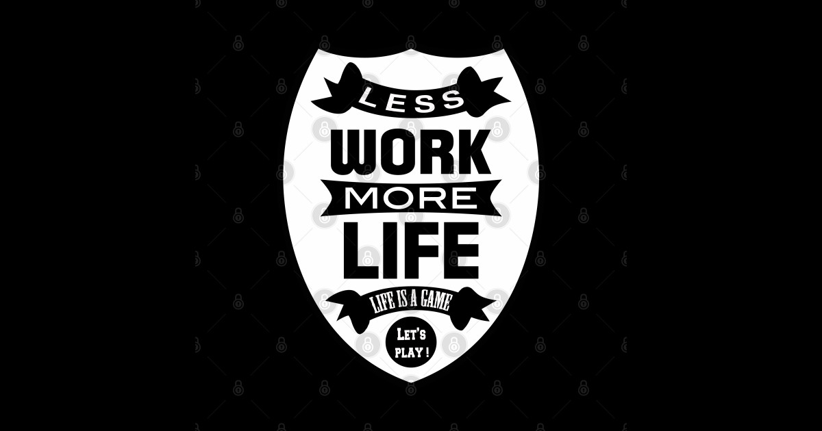 Less work more life - Design - T-Shirt | TeePublic