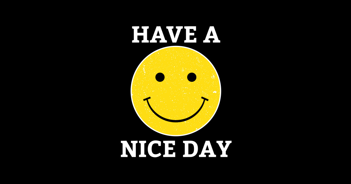 Have a nice day. Happiness Good mood emoji Positive Vibes Inspiraional ...