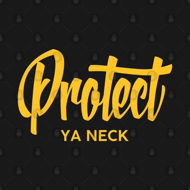 Protect Ya Neck - Wu Tang - T-Shirt | TeePublic
