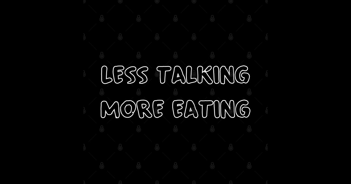 Less Talking More Eating - Food Lover - Sticker | TeePublic