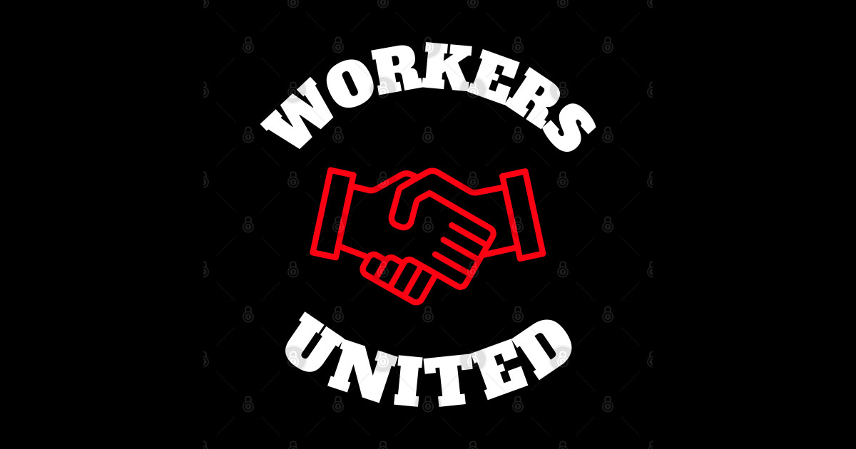 Workers United Strong Labor Union Members - Labor Union - Sticker ...