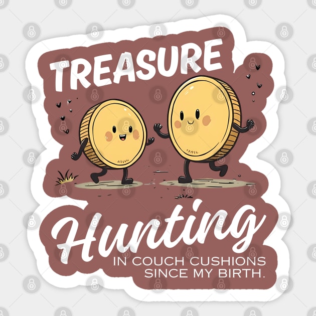 Treasure in couch cushions - Coin Collecting - Sticker | TeePublic