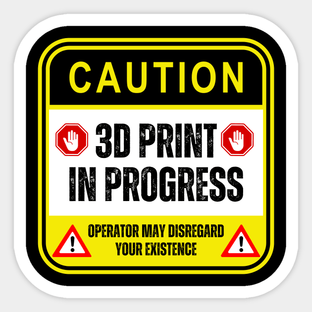 3D Print In Progress - 3d Printing - Sticker | TeePublic