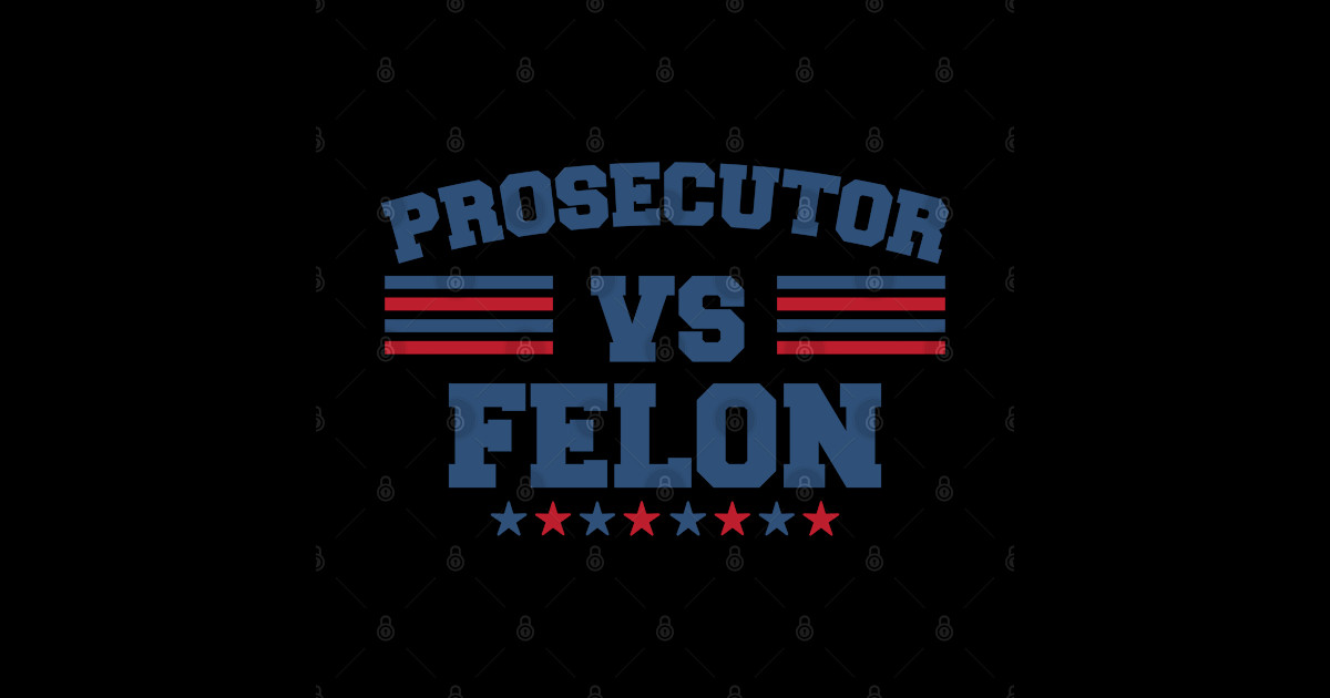 Prosecutor-Vs-Felon-2024 - Prosecutor Vs Felon 2024 - Pin | TeePublic
