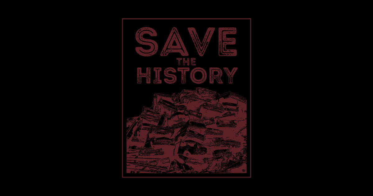 Save The History - Junkyard - Sticker | TeePublic