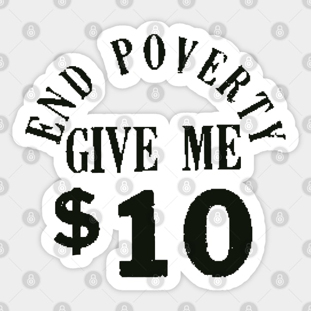 end poverty - Funny - Sticker | TeePublic