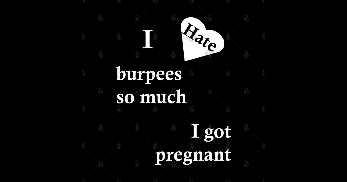 Hate Burpees so I Got Pregnant - Hate Burpees - Sticker | TeePublic