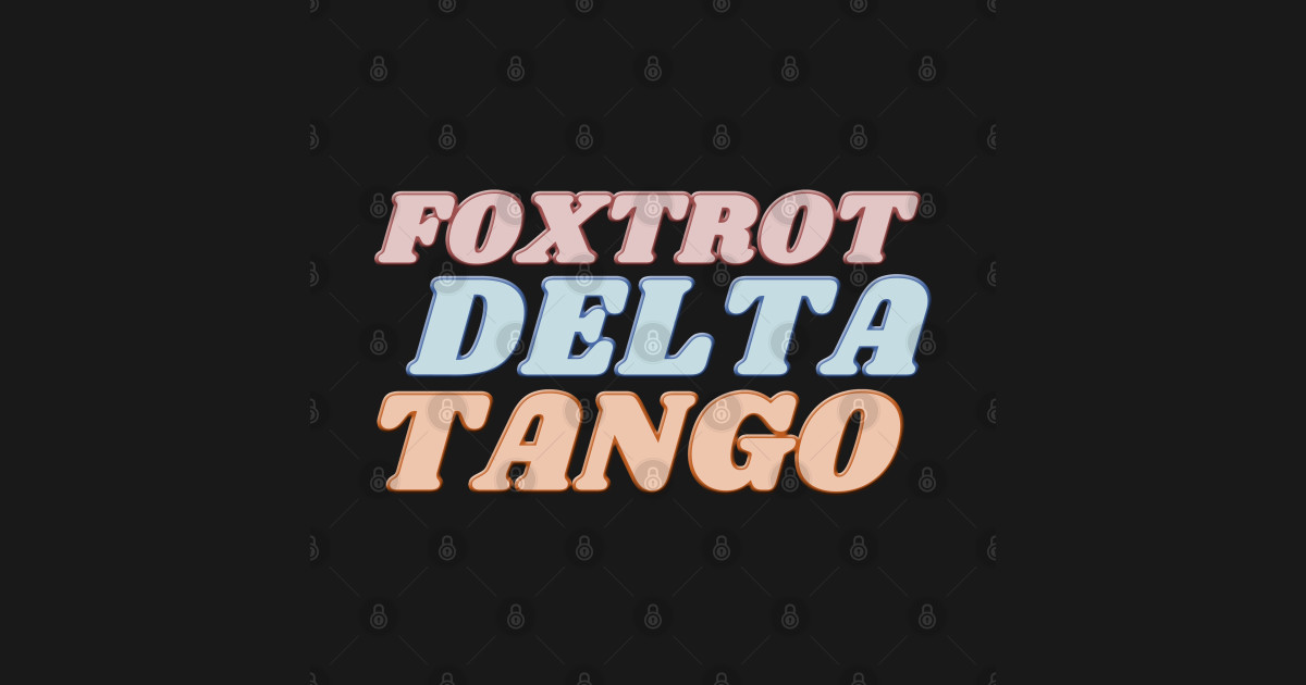 Foxtrot Delta Tango - Foxtrot Delta Tango - T-Shirt | TeePublic