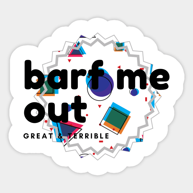 BARF ME OUT (Light) - Great Terrible - Sticker | TeePublic