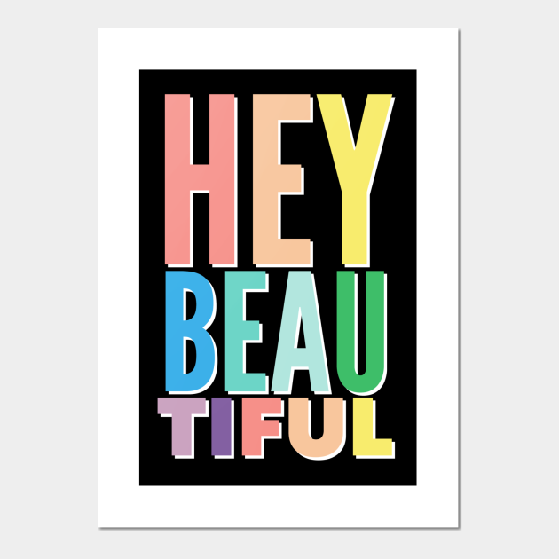HEY Beautiful - Saying - Posters and Art Prints | TeePublic