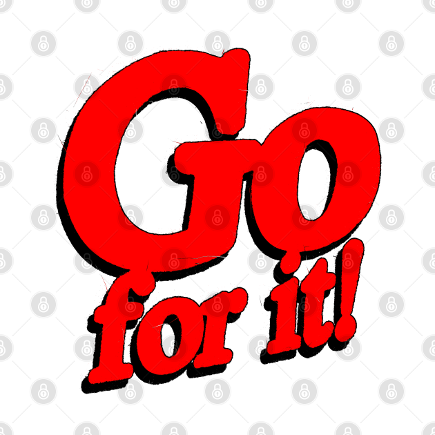 Go for it! - Motivational - T-Shirt | TeePublic