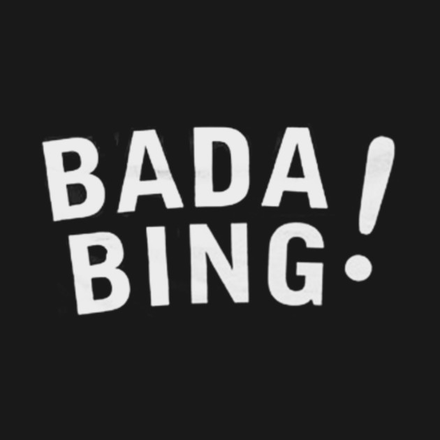 Bada Bing ! - Bada Bing - T-Shirt | TeePublic