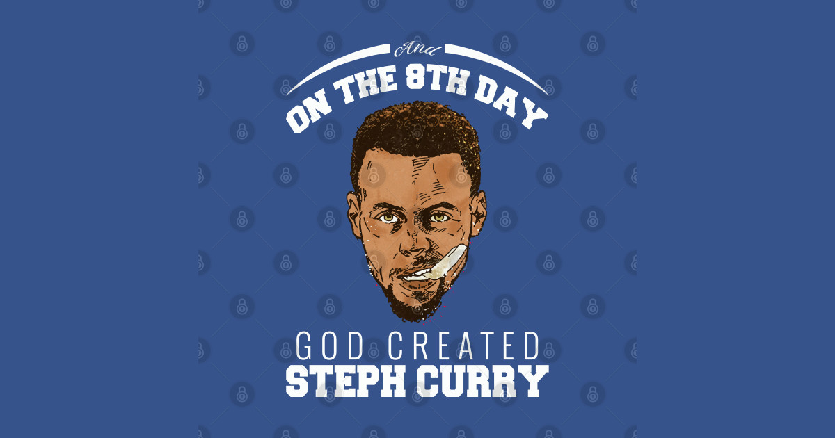 And on the 8th day GOD Created Steph CURRY - Steph Curry - T-Shirt ...