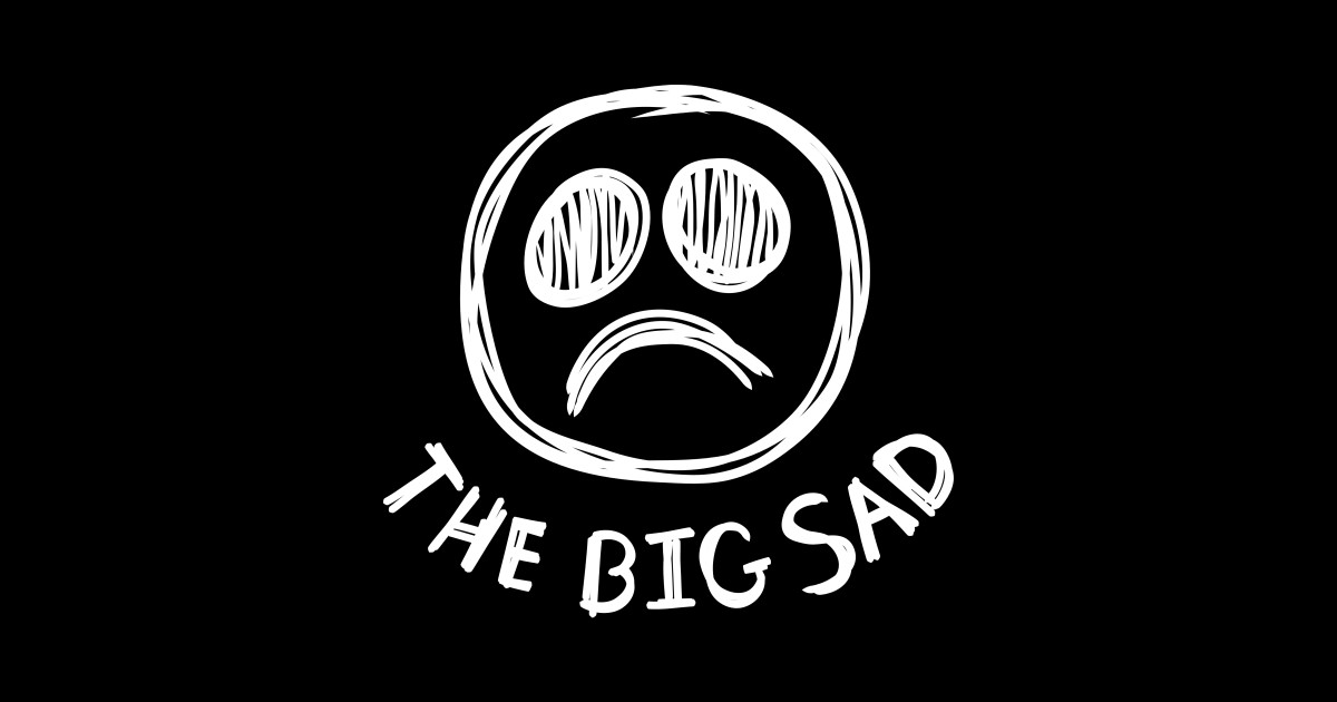The Big Sad - White On Black - Big Sad - T-Shirt | TeePublic