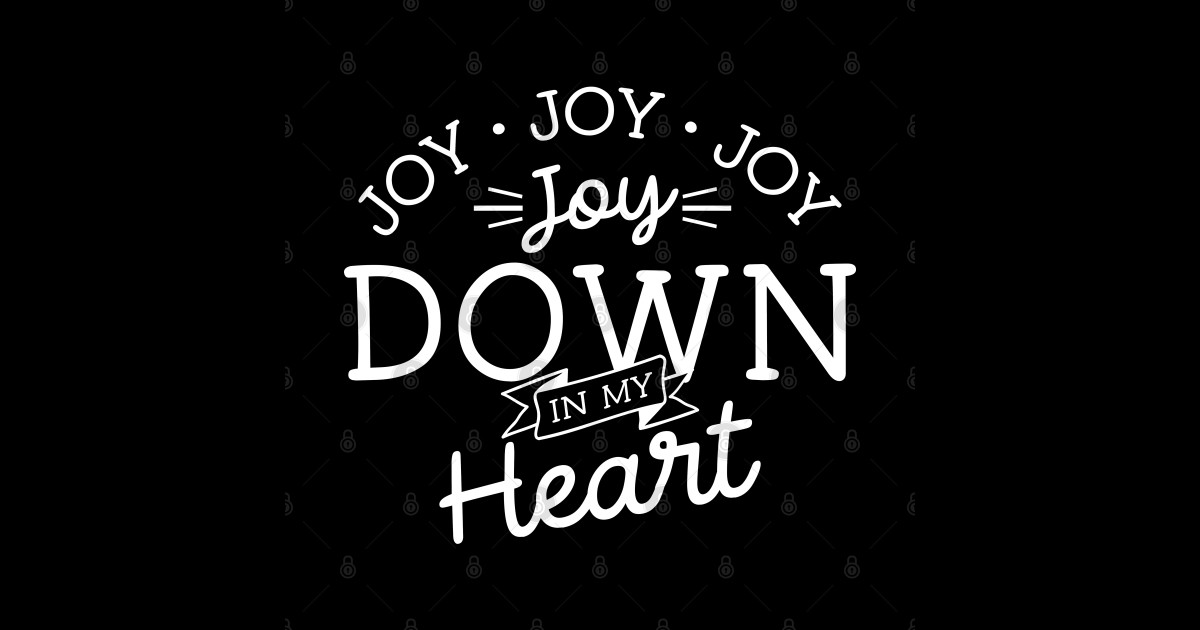 I've got joy joy joy joy down in my heart - christian song design ...