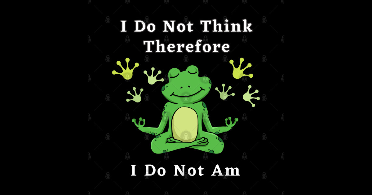 I Do Not think therefore I do not am - digital printa - I Do Not Think ...