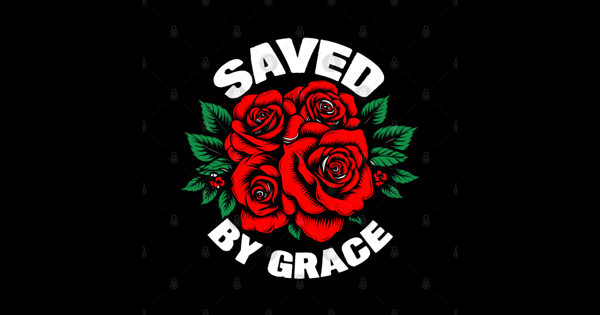 Saved By Grace By God With Roses - Saved By Grace - Sticker | TeePublic