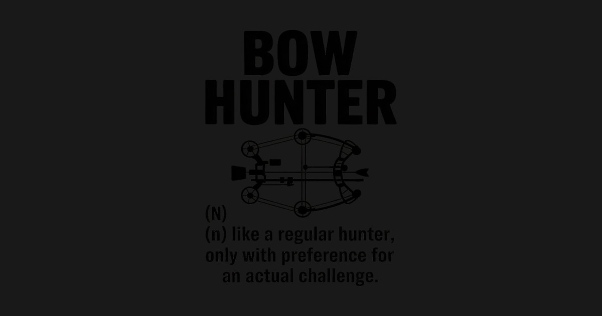 Bow Hunter Definition Bow Hunting Lover - Bow Hunter Definition Bow ...