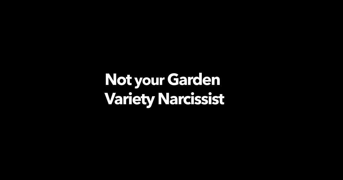 Not Your Garden Variety Narcissist - Friendship - Sticker | TeePublic