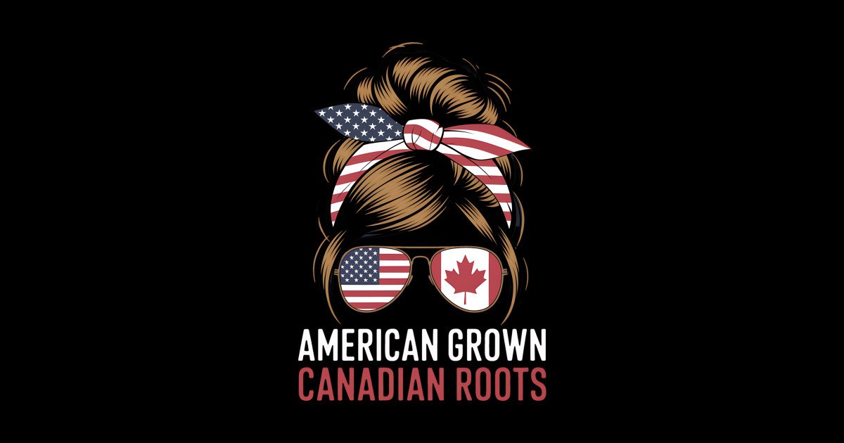 USA American Grown Canadian Roots Canada Flag - Usa American Grown ...