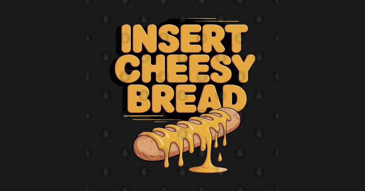 Cool Insert Cheesy Bread Foodie Joke Party - Cool Insert Cheesy Bread ...