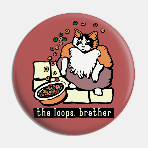 Fruit Loops Cat Meme The Loops Brother - Loops Cat - Pin | TeePublic