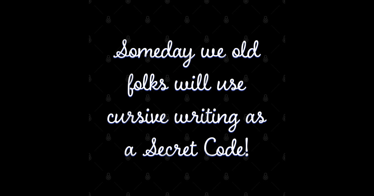 Someday we old folks will use cursive writing as Secret Code - Cursive ...