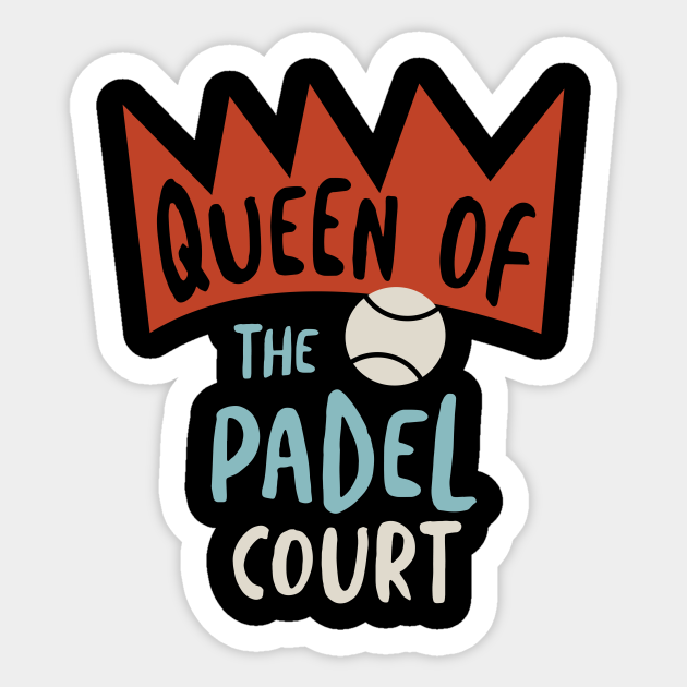 Padel Queen of the Padel Court - Padel - Sticker | TeePublic