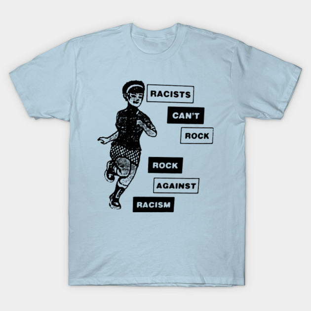 ROCK AGAINST RACISM - Rock Against Racism - T-Shirt Designed & Sold By ...