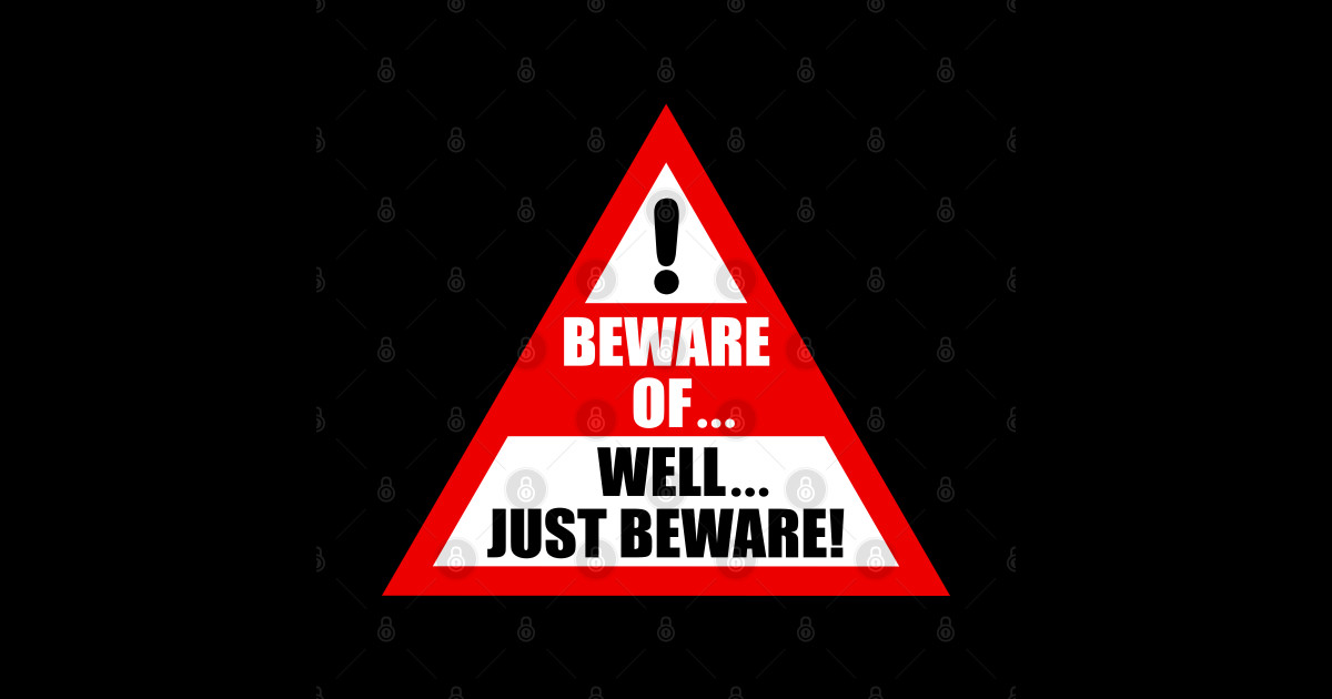 Beware Of, Well, Just Beware! - Beware - Sticker | TeePublic