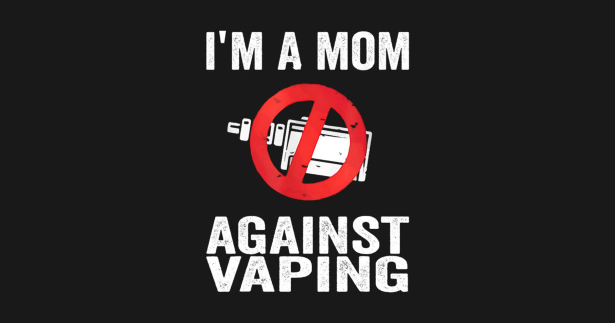 I'm A Mom Against Vaping Awareness Graphic - Anti Vaping - T-Shirt ...