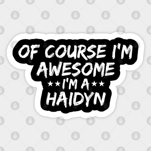 Of Course I'm Awesome I'm A Haidyn - Haidyn - Sticker | TeePublic