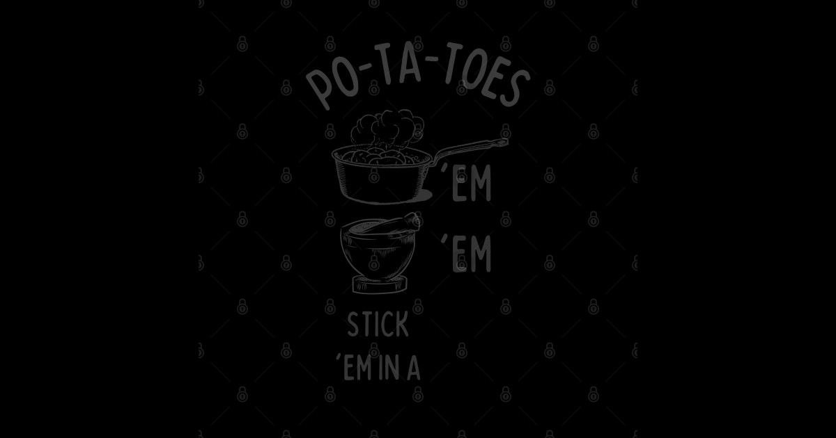 Potatoes - Po-ta-toes - Boil 'em, Mash 'em, Stick 'em in a Stew - Sand ...
