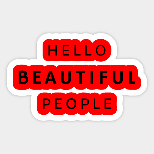 Hello Beautiful People Design - Beautiful People - Sticker | TeePublic
