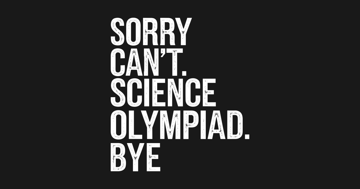 Sorry Can't Science Olympiad Bye - Sorry Cant Science Olympiad Bye - T ...