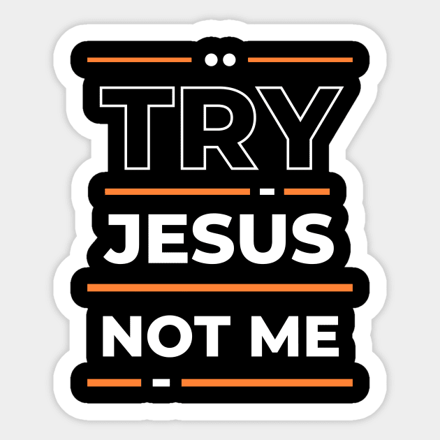 Try Jesus Not Me | Christian Typography - Try Jesus Not Me - Sticker ...