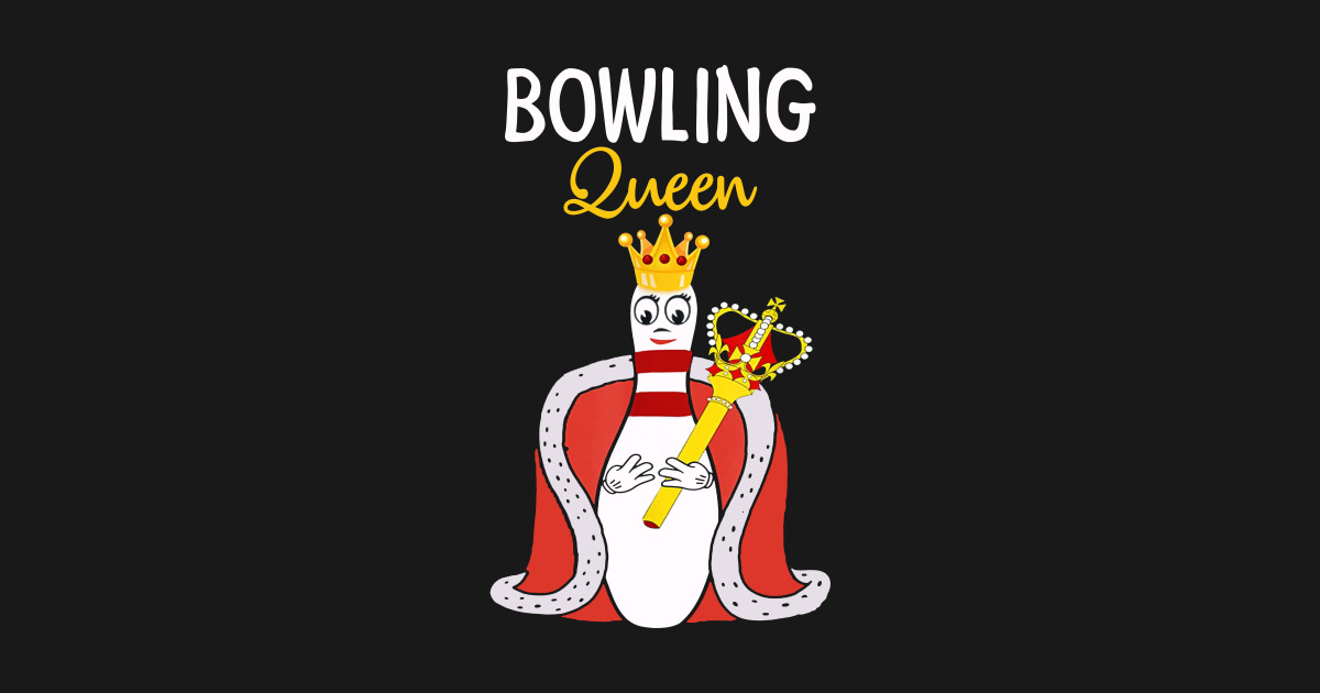 Bowling Queen Funny T shirt For Bowling Lovers - Bowling Lovers ...