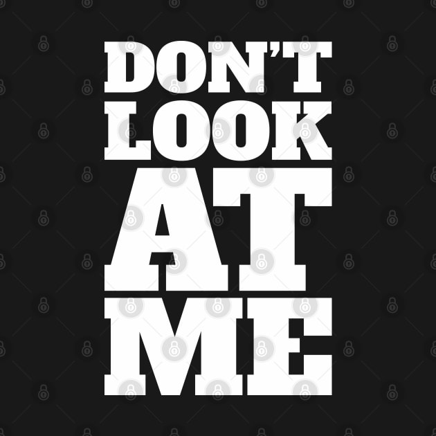 Don't Look At Me 2 - Irony - Funny - Ironic - T-Shirt | TeePublic