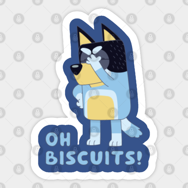 Bluey Bandit Oh Biscuits - Oh Biscuits - Sticker | TeePublic