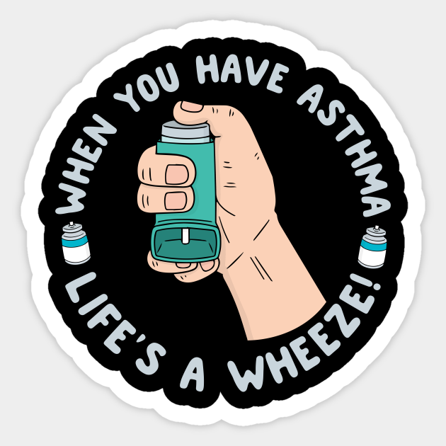 When You Have Asthma Life's A Wheeze | Asthma - Asthma - Sticker ...