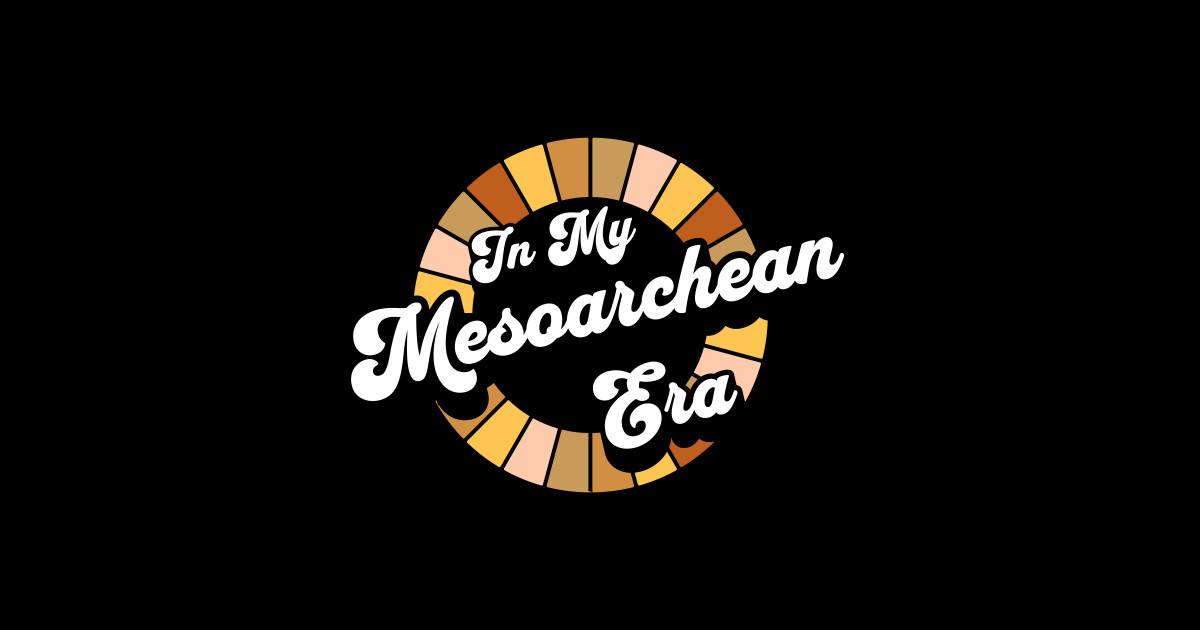 Earth Science - Mesoarchean Era - Geology - Geology - Sticker | TeePublic