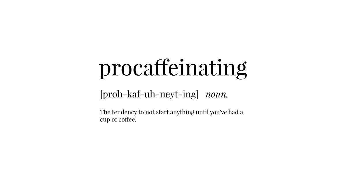 Procaffeinating Definition - Procaffeinating - Sticker | TeePublic