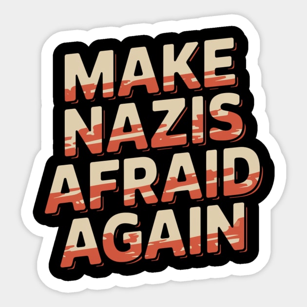 Make Nazis Afraid Again - Make Nazis Afraid Again - Sticker | TeePublic