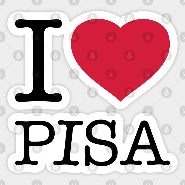 I LOVE PISA - Pisa - Sticker | TeePublic