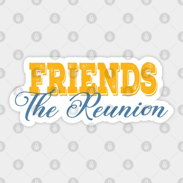 Friends the Reunion - Friends The Reunion - Sticker | TeePublic