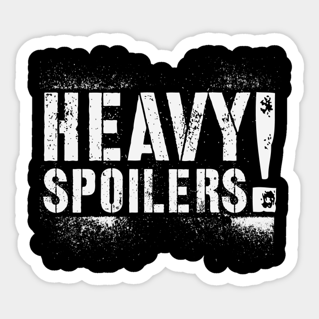 HEAVY SPOILERS! - Spoiler - Sticker | TeePublic
