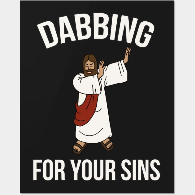Jesus Christ Dabbing For Your Sins Dab Life Funny - Dab - Posters and ...
