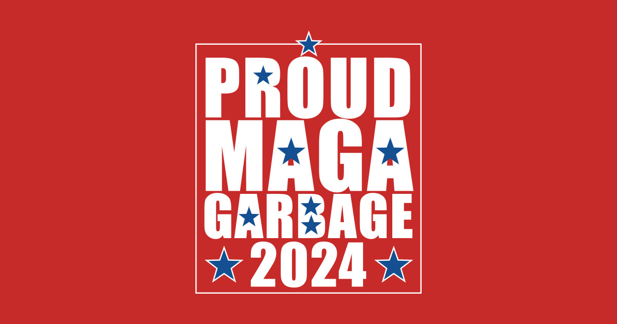 Proud-MAGA-Garbage - Proud Maga Garbage - T-Shirt | TeePublic