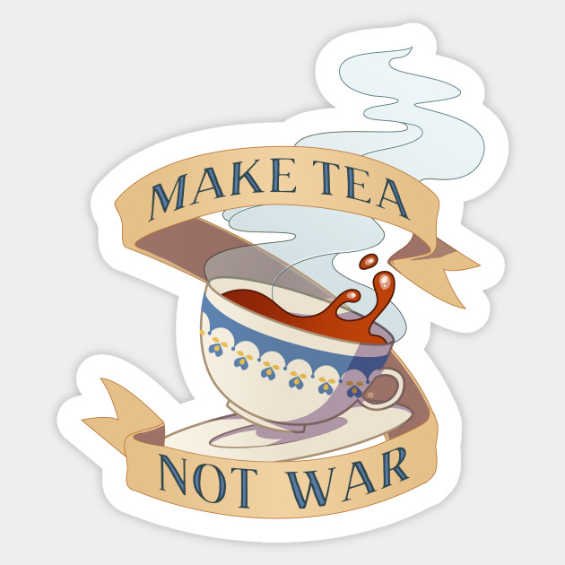 Make Tea Not War - Tea - Sticker | TeePublic