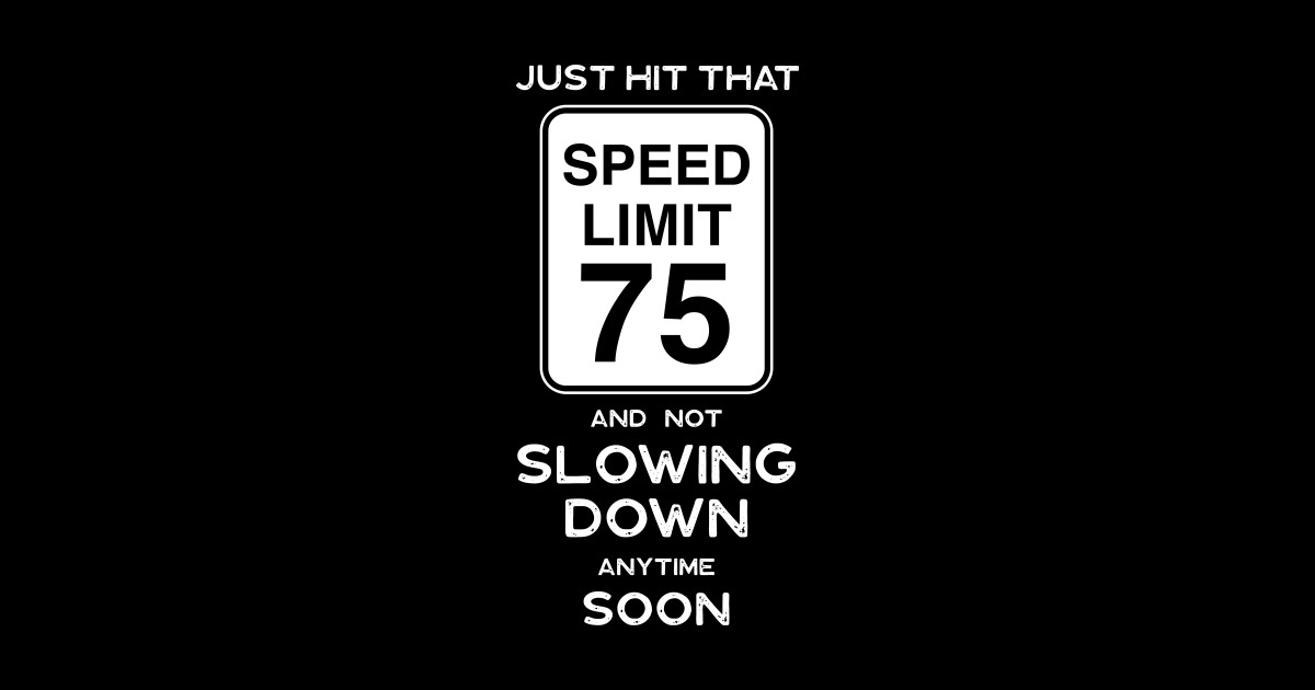 75th Birthday Gift Ideas Speed Limit 75 - 75th Birthday Gift Ideas ...